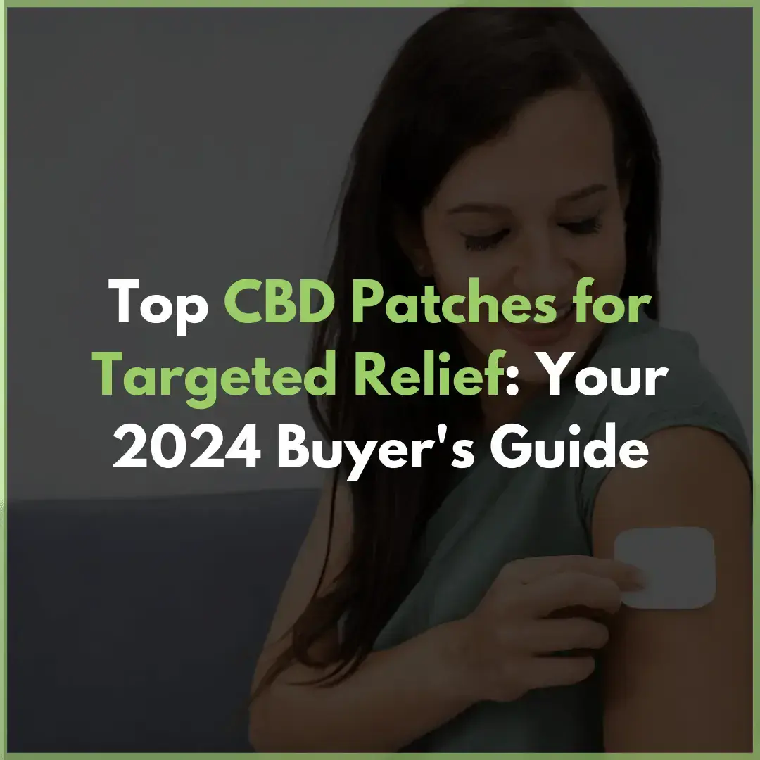 Top CBD Patches for Targeted Relief: Your 2024 Buyer's Guide - Brown's CBD